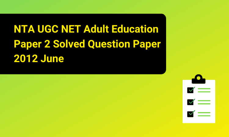 NTA UGC NET Adult Education Paper 2 Solved Question Paper 2012 June