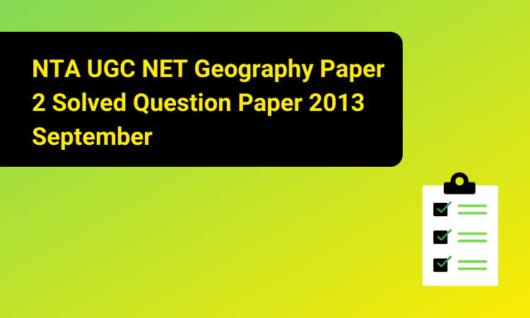 NTA UGC NET Geography Paper 2 Solved Question Paper 2013 September