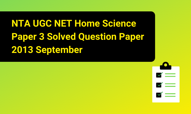 NTA UGC NET Home Science Paper 3 Solved Question Paper 2013 September