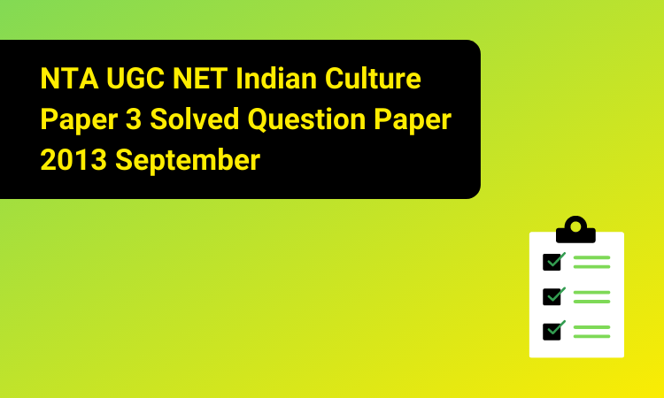 NTA UGC NET Indian Culture Paper 3 Solved Question Paper 2013 September