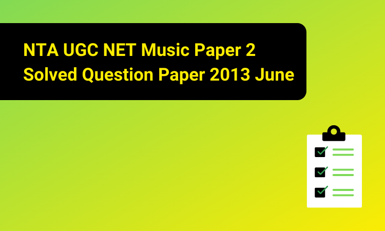 NTA UGC NET Music Paper 2 Solved Question Paper 2013 June