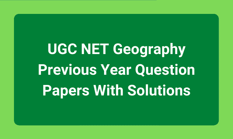 UGC NET Geography Previous Year Question Papers With Solutions